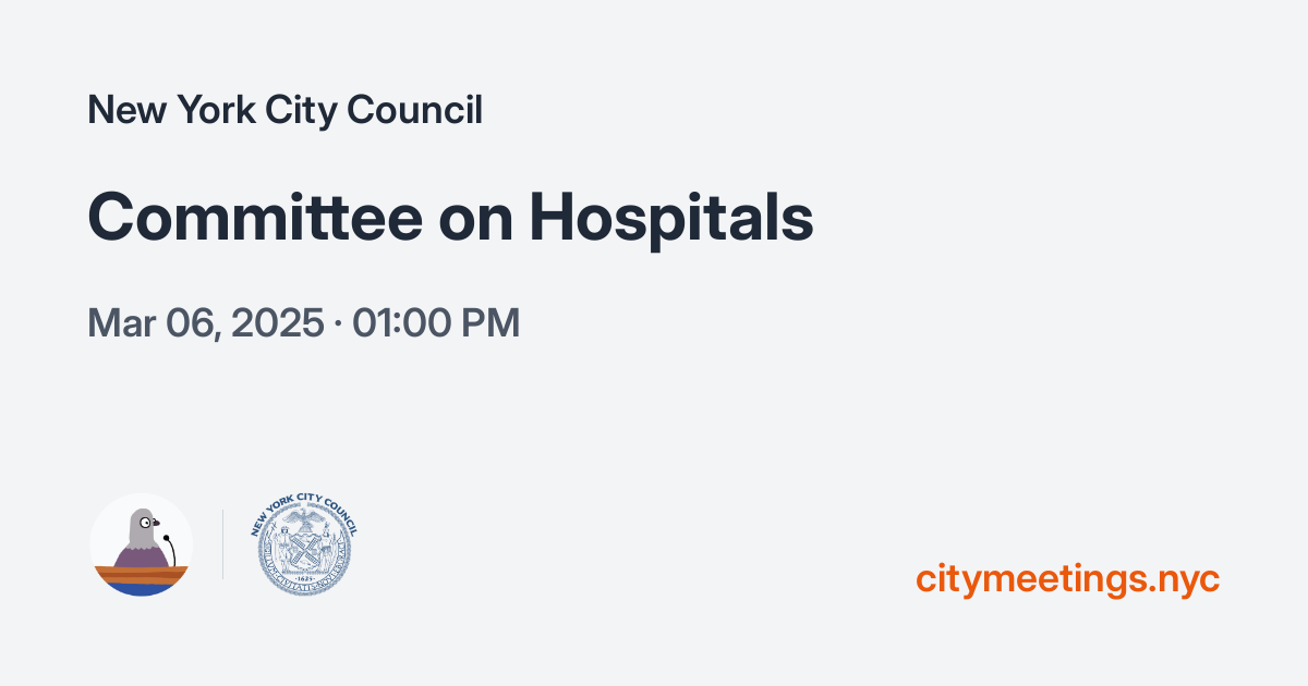 New York City Council | Committee on Hospitals | March 06, 2025 | 01:00 ...